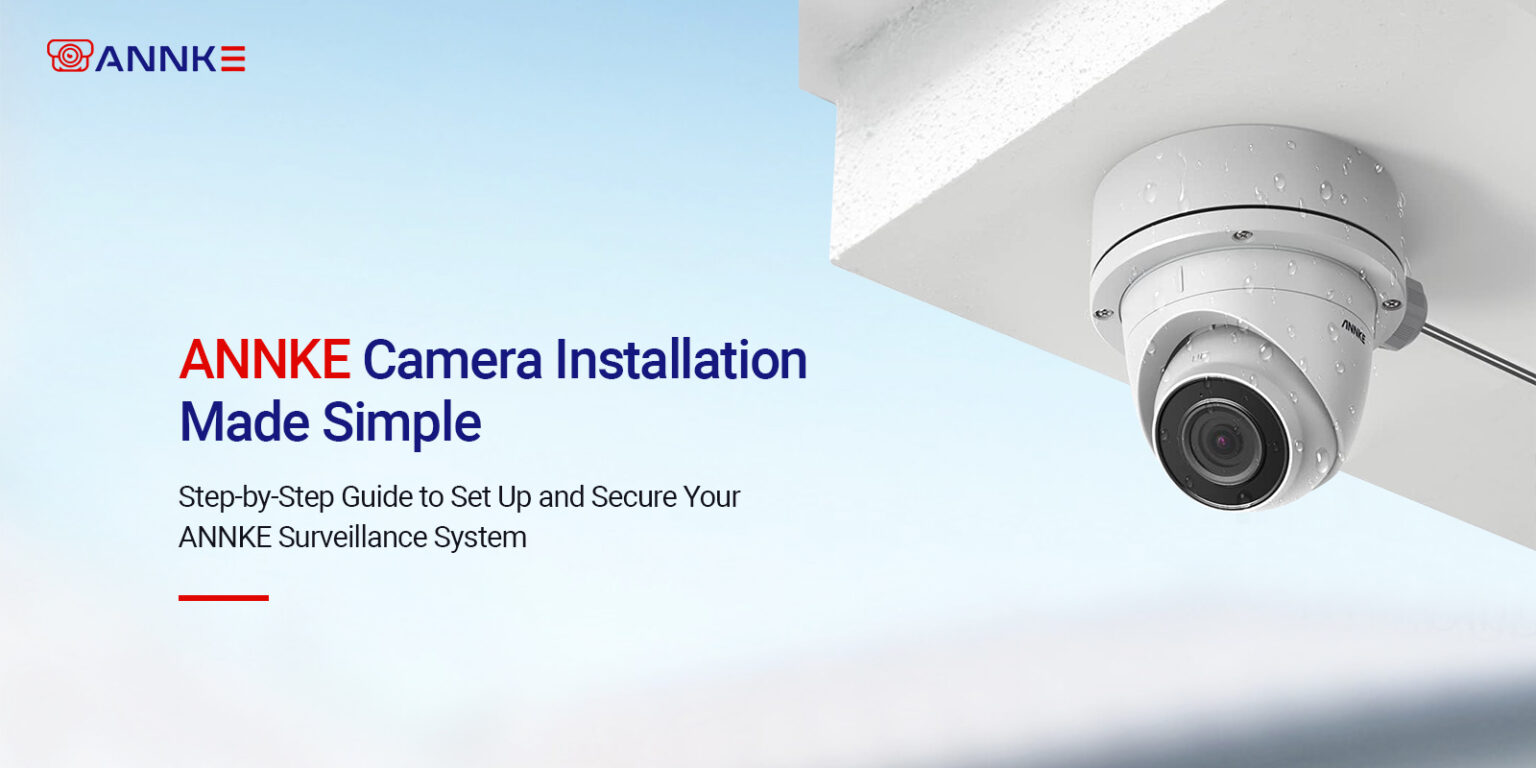 How to perform the annke camera installation smoothly?